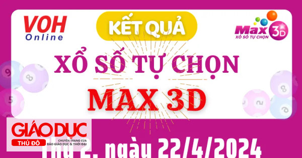 Vietlott MAX 3D 22/4 - Kết quả xổ số Vietlott hôm nay thứ 2 22/4/2024